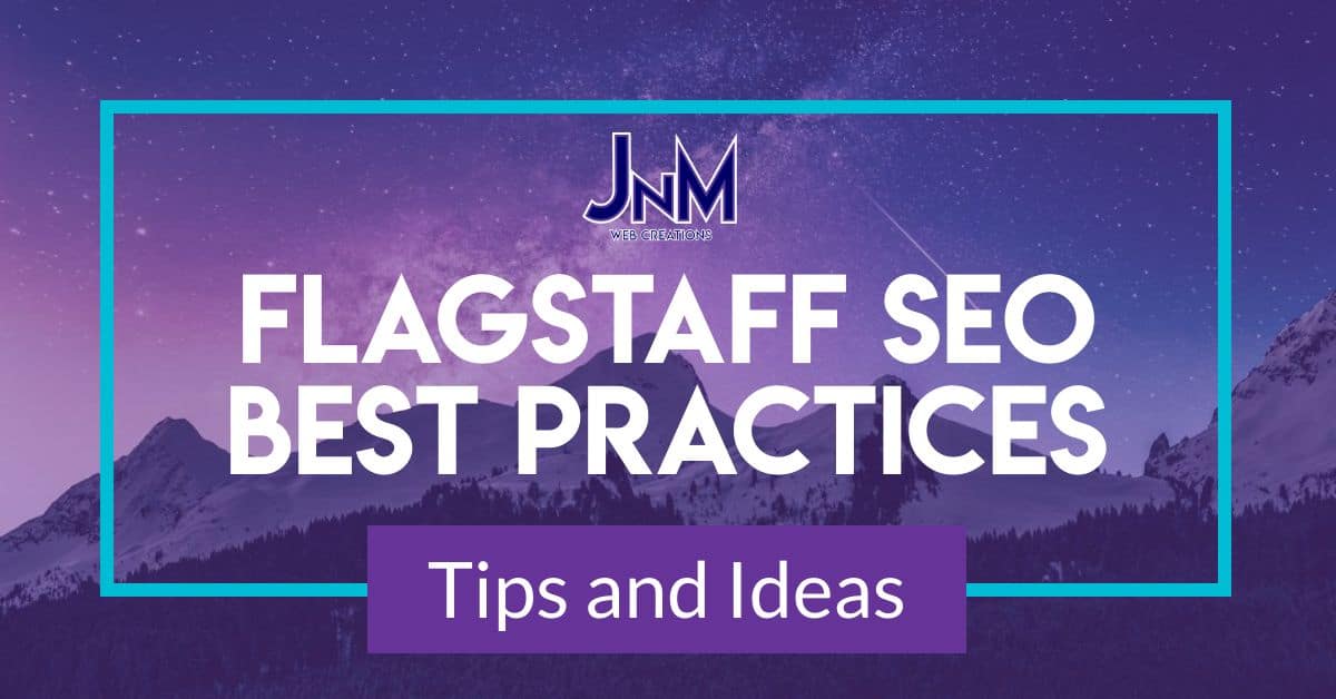 Flagstaff SEO Best Practices - JnM Web Creations